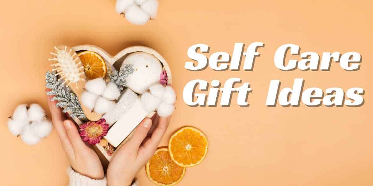 125+ Self Care Gift Ideas For Yourself or Loved One in 2026
