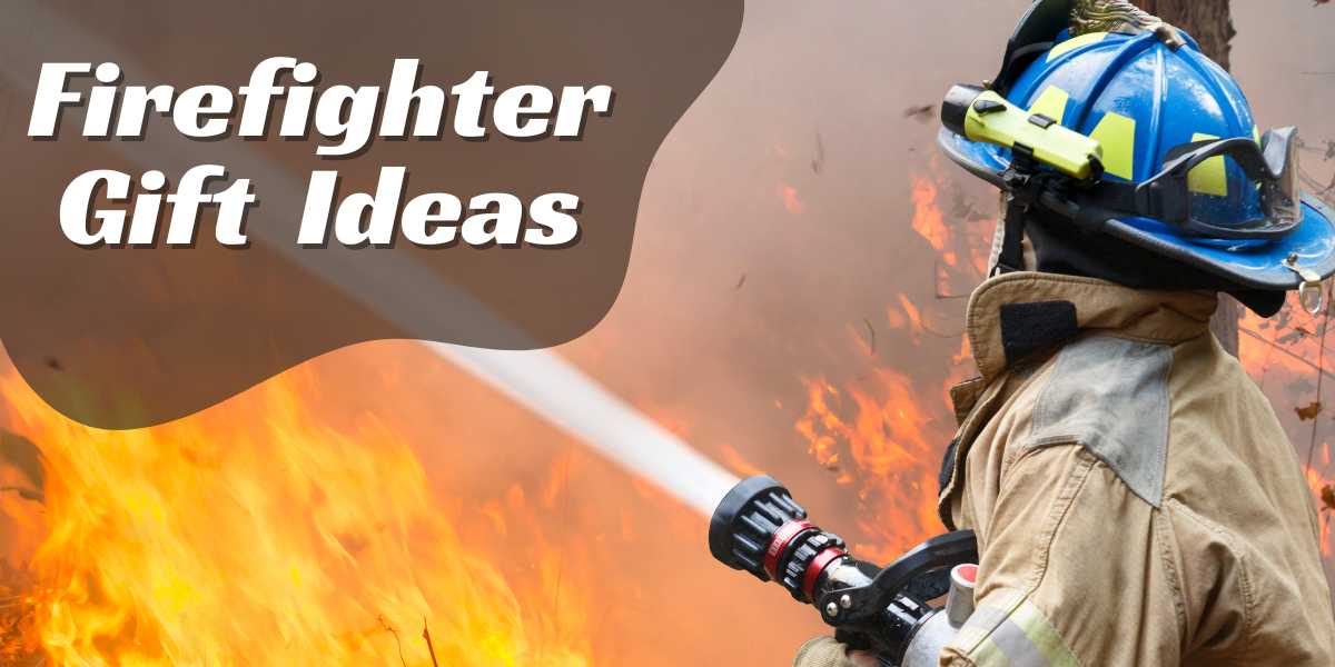120+ Firefighter Gift Ideas To Say Thanks - (2026's Top)
