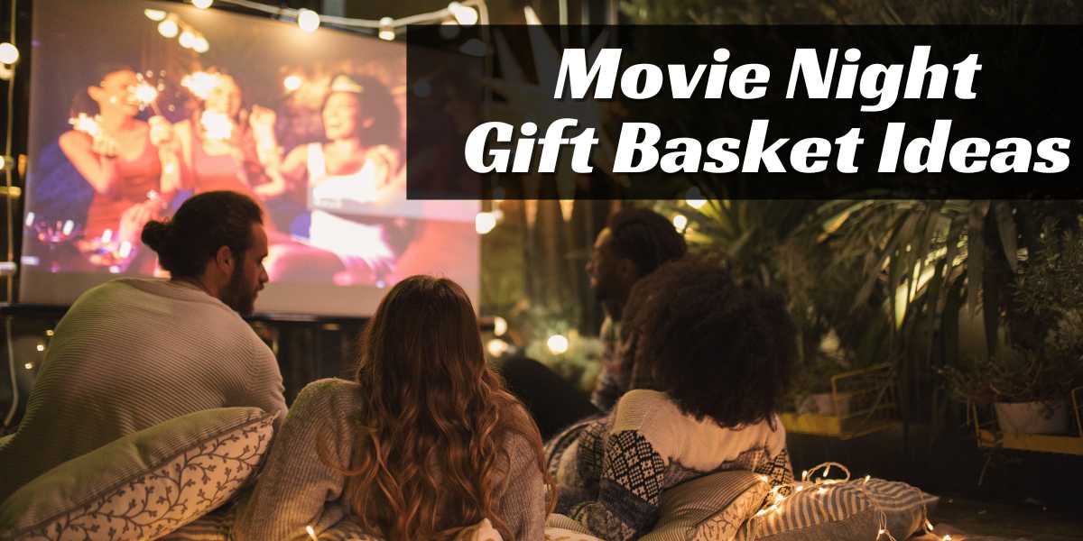 125+ Movie Night Gift Basket Ideas For Everyone - NEW 2026!